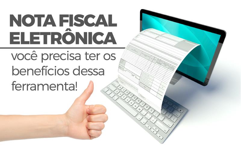 Nota Fiscal Eletrônica - você precisa ter os benefícios dessa ferramenta!